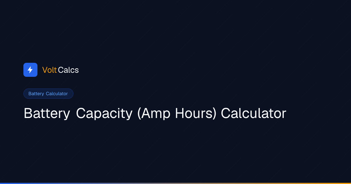 Battery Amp Hours Calculator — Wh, V & C-Rate Math | VoltCalcs