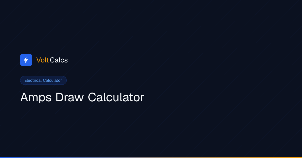 Amps Draw Calculator — Watts ÷ Volts for AC/DC Loads | VoltCalcs